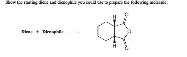 Solved Show the starting diene and dienophile you could use | Chegg.com