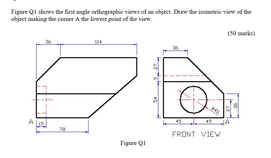 Solved Figure Q1 shows the first angle orthographic views of | Chegg.com