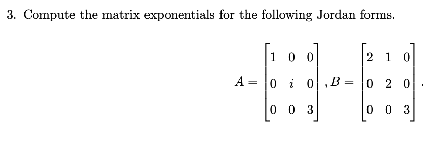 Solved 3. Compute the matrix exponentials for the following | Chegg.com