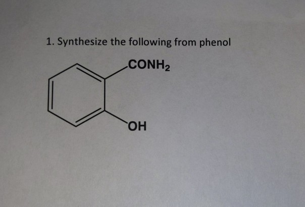 Solved 1. Synthesize the following from phenol CONH2 ОН | Chegg.com