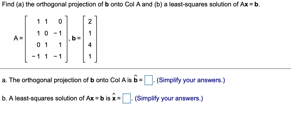 Solved Find (a) the orthogonal projection of b onto Col A | Chegg.com