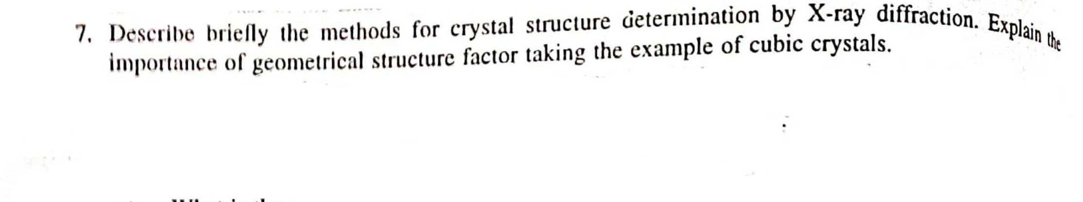 Solved 7. Describe briefly the methods for crystal structure | Chegg.com