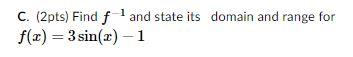 Solved C. (2pts) Find fand state its domain and range for | Chegg.com