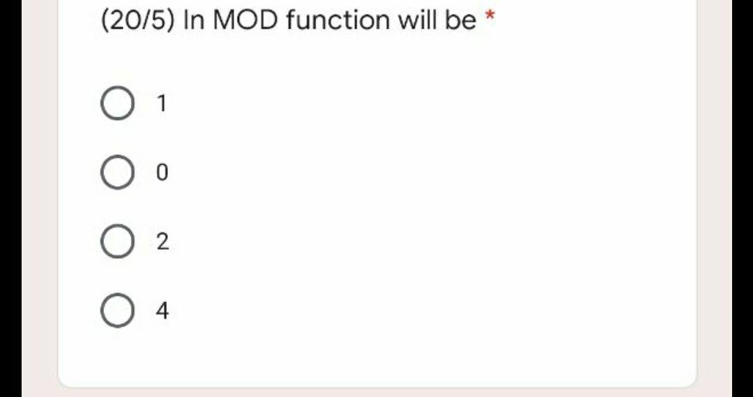 Solved * (20/5) In MOD function will be 1 0 2 4 | Chegg.com
