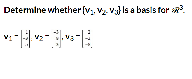 Solved Determine whether {V1, V2, V3} is a basis for R3. 2 | Chegg.com