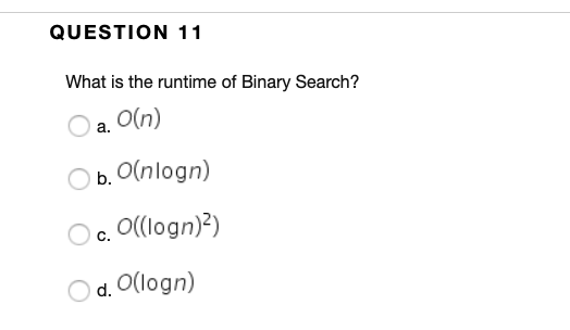Solved QUESTION 11 What is the runtime of Binary Search? a. | Chegg.com