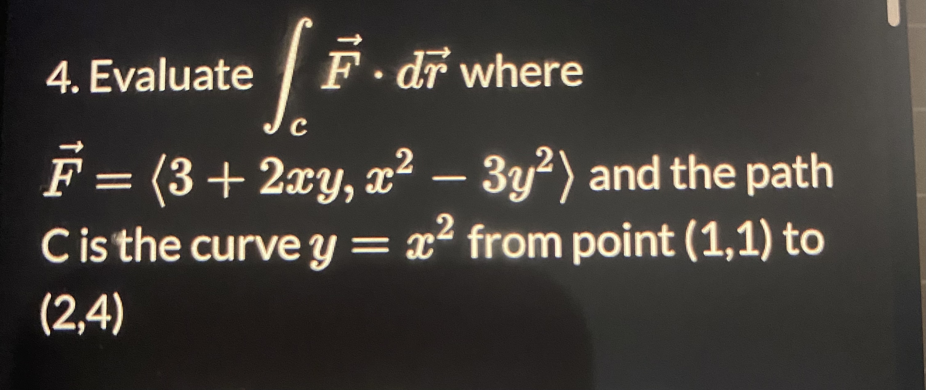 Solved 4. Evaluate ∫cF⋅dr where F= 3+2xy,x2−3y2 and the | Chegg.com