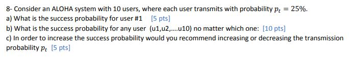 Solved 8- Consider an ALOHA system with 10 users, where each | Chegg.com
