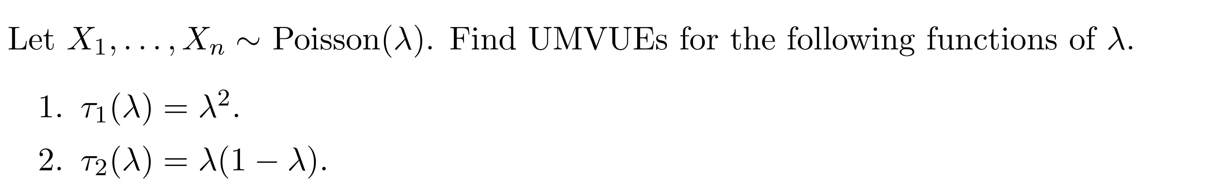 Solved Let X1,…,Xn∼Poisson(λ). Find UMVUEs for the following | Chegg.com