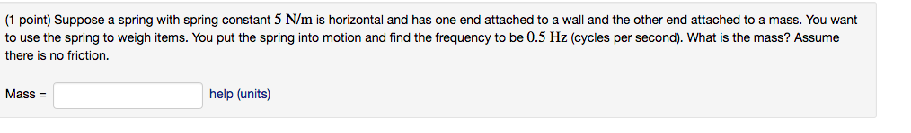 Solved (1 point) Suppose a spring with spring constant 5 N/m | Chegg.com