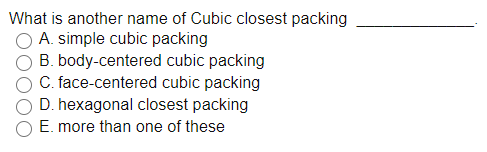 Solved What is another name of Cubic closest packing A. | Chegg.com