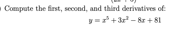 Solved Compute the first, second, and third derivatives of: | Chegg.com