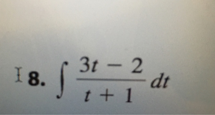 Solved integral 3t - 2/t + 1 dt | Chegg.com