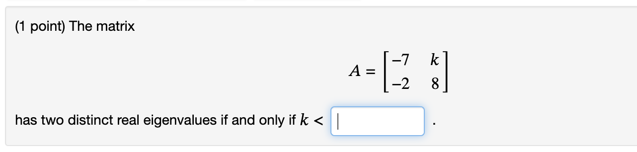 Solved (1 point) The matrix A=[−7−2k8] | Chegg.com