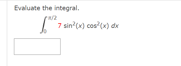 Solved Evaluate the integral. ∫0π/27sin2(x)cos2(x)dx | Chegg.com