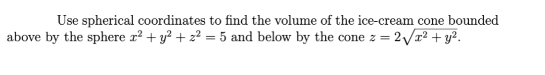 Solved Multivariable calculus. Use spherical coordinates to | Chegg.com