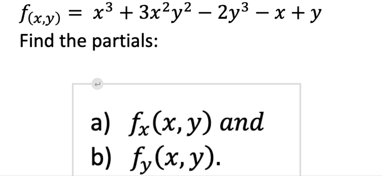 Solved f(x,y)=x3+3x2y2−2y3−x+y Find the partials: a) fx(x,y) | Chegg.com