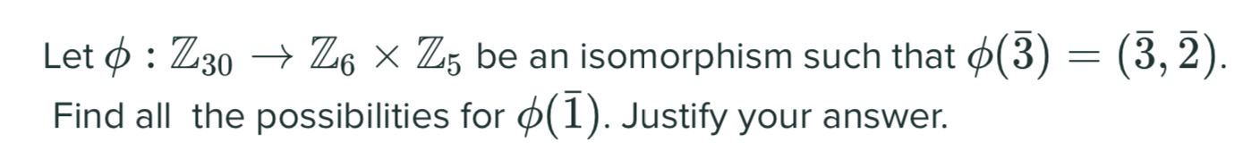 Solved - Let : Z30 + Z6 x Z5 be an isomorphism such that | Chegg.com