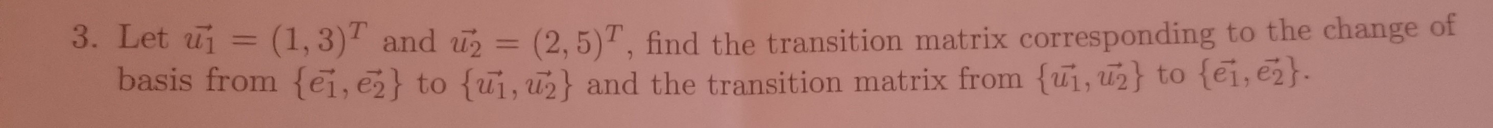 Solved Let vec(u1)=(1,3)T ﻿and vec(u2)=(2,5)T, ﻿find the | Chegg.com