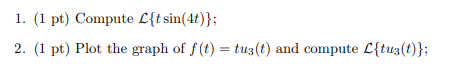 Solved 1. (1 pt) Compute L{tsin(4t)}; 2. (1 pt) Plot the | Chegg.com