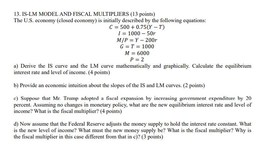 Solved 13. IS-LM MODEL AND FISCAL MULTIPLIERS (13 points) | Chegg.com