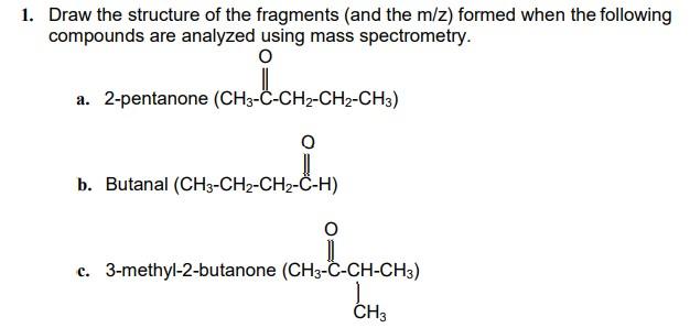 Solved 1. Draw the structure of the fragments (and the m/z) | Chegg.com