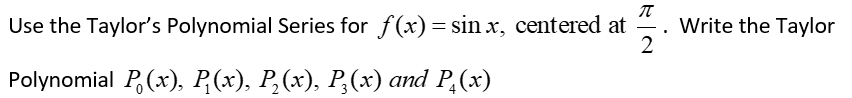 Solved Use the Taylor's Polynomial Series for f(x)=sinx, | Chegg.com