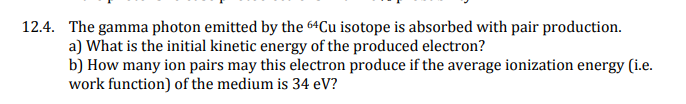Solved 2.4. The gamma photon emitted by the 64Cu isotope is | Chegg.com