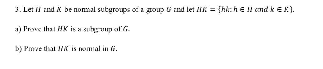 Solved 3. Let H and K be normal subgroups of a group G and | Chegg.com