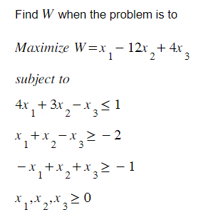 Solved Find W when the problem is to Maximize W=x1−12x2+4x3 | Chegg.com
