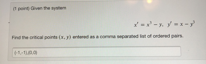 Solved (1 point) Given the system Find the critical points | Chegg.com