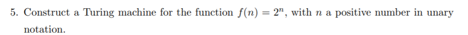 Solved 5. Construct a Turing machine for the function f(n) = | Chegg.com