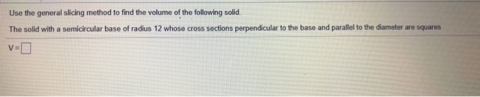 Solved Use the general slicing method to find the volume of | Chegg.com