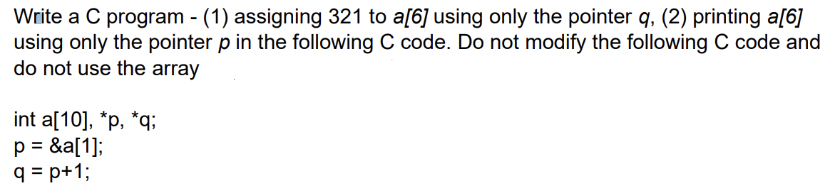 Solved Write a C program - (1) assigning 321 to a[6] using | Chegg.com