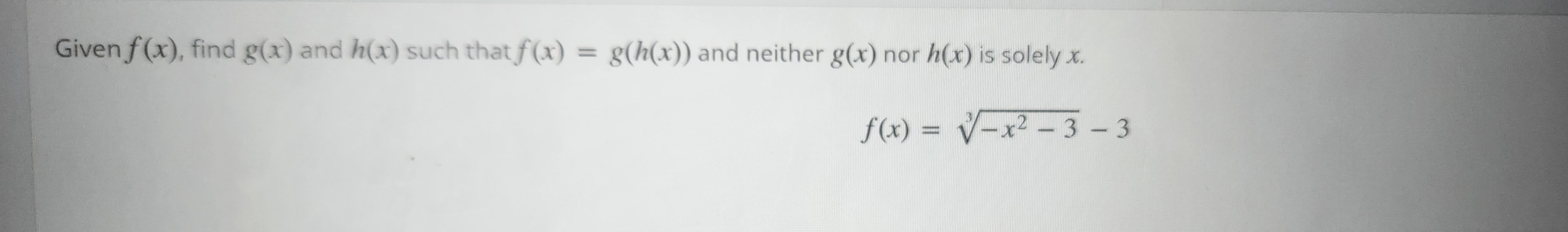 Solved Given f(x), find g(x) and h(x) such that f(x)=g(h(x)) | Chegg.com