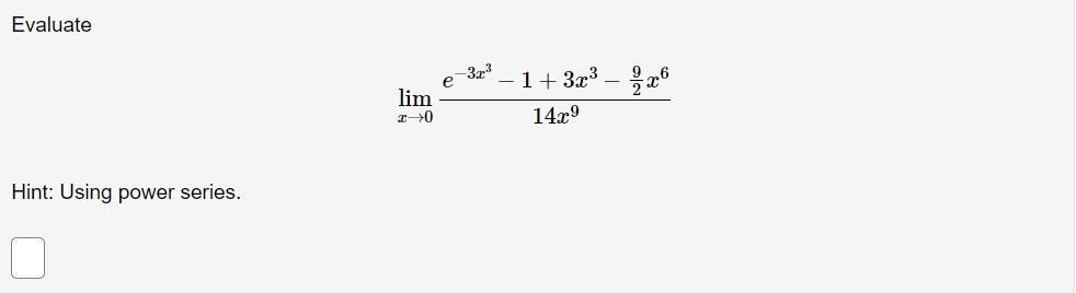 Solved Evaluate limx→014x9e−3x3−1+3x3−29x6 Hint: Using power | Chegg.com