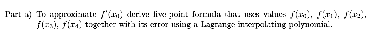Part a) To approximate f′(x0) derive five-point | Chegg.com