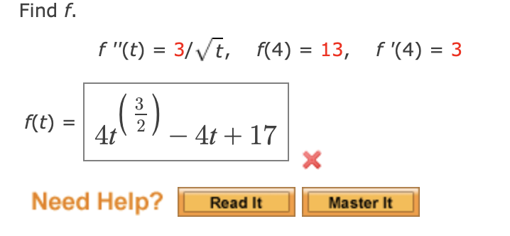 Solved Find f. f′′(t)=3/t,f(4)=13,f′(4)=3f(t)=4(23)−4t+17 | Chegg.com