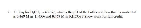 Solved 2. If Ka for H2CO3 is 4.2E-7, what is the pH of the | Chegg.com