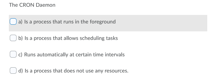 Solved The CRON Daemon a) Is a process that runs in the | Chegg.com