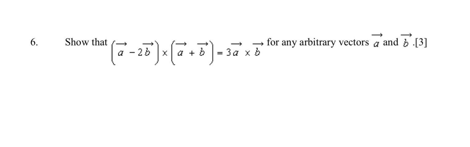 Solved 6. Show that (a−2b)×(a+b)=3a×b for any arbitrary | Chegg.com