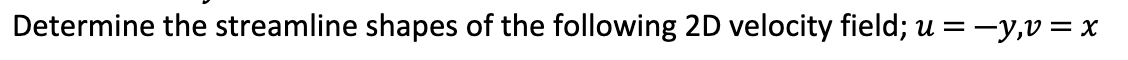 Solved Determine the streamline shapes of the following 2D | Chegg.com