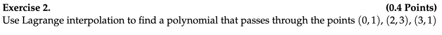 Solved Exercise 2. (0.4 Points) Use Lagrange interpolation | Chegg.com