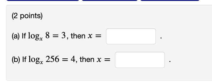 Solved (2 points) (a) If logx8=3, then x= (b) If logx256=4, | Chegg.com