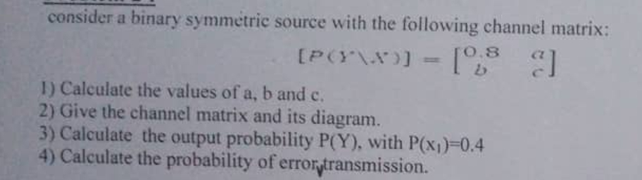 Solved consider a binary symmetric source with the following | Chegg.com