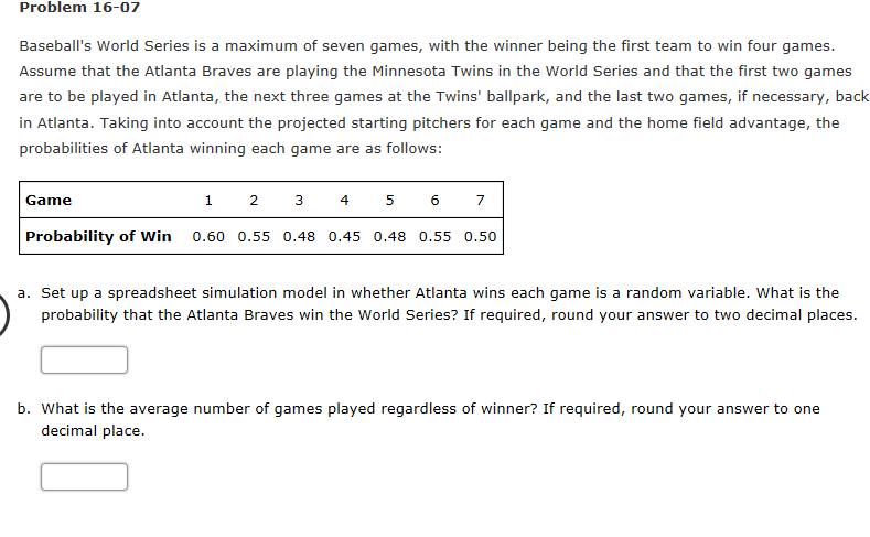 Solved Problem 16-07 Baseball's World Series is a maximum of | Chegg.com