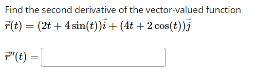 Solved Find the second derivative of the vector-valued | Chegg.com