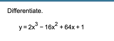 Solved Differentiate.y=2x3-16x2+64x+1 | Chegg.com