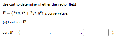 Solved Use curl to determine whether the vector field | Chegg.com