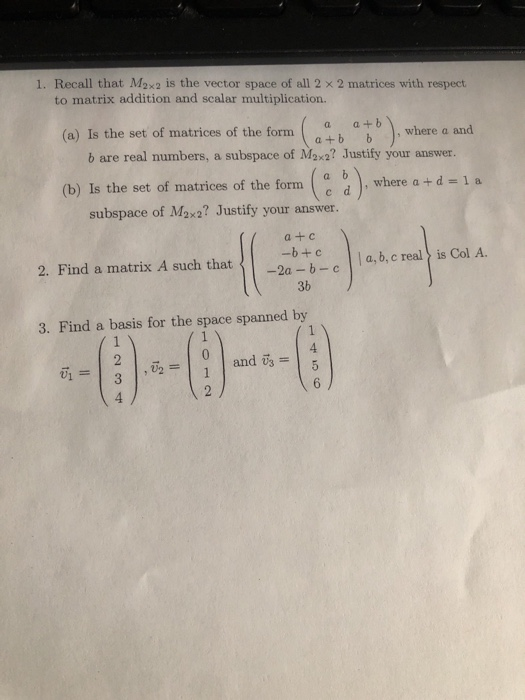 Solved 1. Recall that M2x2 is the vector space of all 2 × 2 | Chegg.com